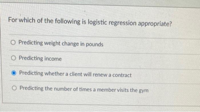 Solved For which of the following is logistic regression | Chegg.com