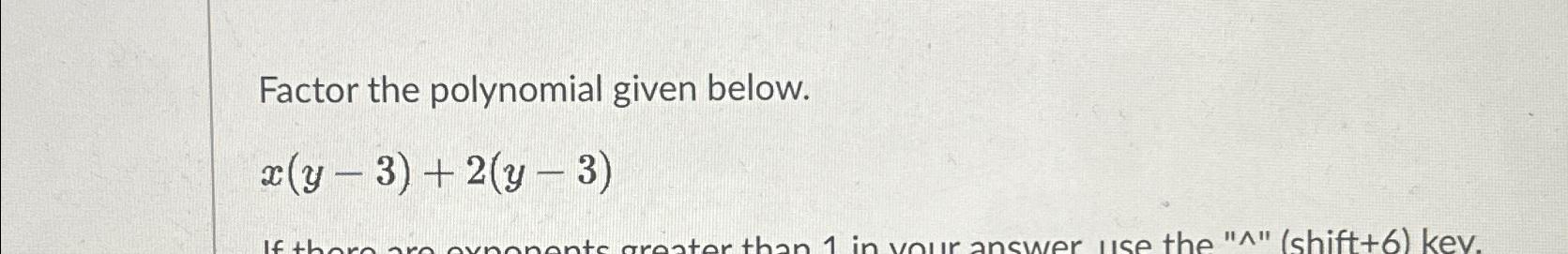 Solved Factor the polynomial given below.x(y-3)+2(y-3) | Chegg.com