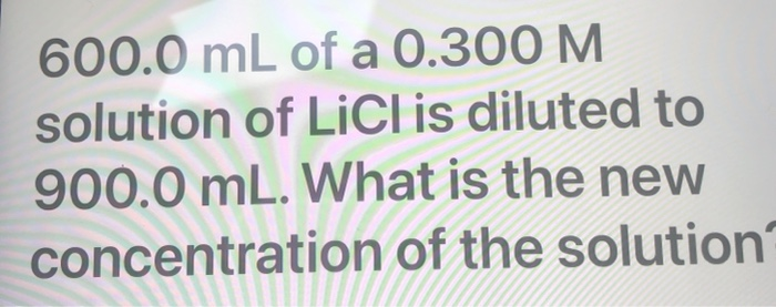 Solved 600.0 mL of a 0.300 M solution of LiCl is diluted to | Chegg.com