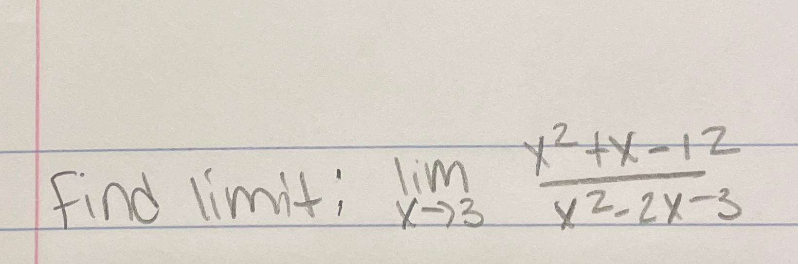 Solved Find limit: limx→3x2+x-12x2-2x-3 | Chegg.com