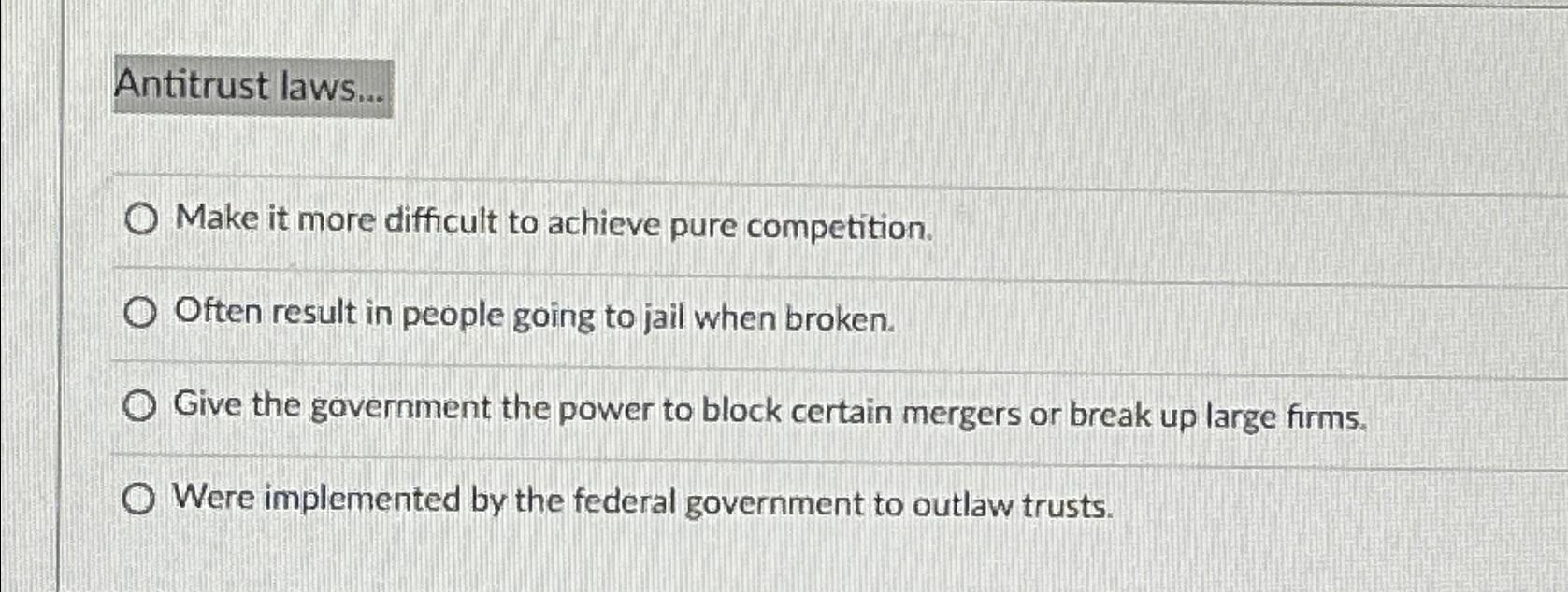 Solved Antitrust laws...Make it more difficult to achieve | Chegg.com