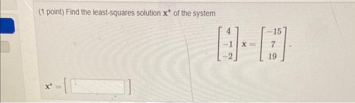 [Solved]: (1 point) Find the least-squares solution ( mat