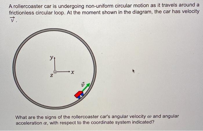 Solved A rollercoaster car is undergoing non-uniform | Chegg.com