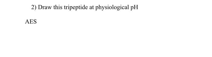 Solved 2) Draw this tripeptide at physiological pH | Chegg.com