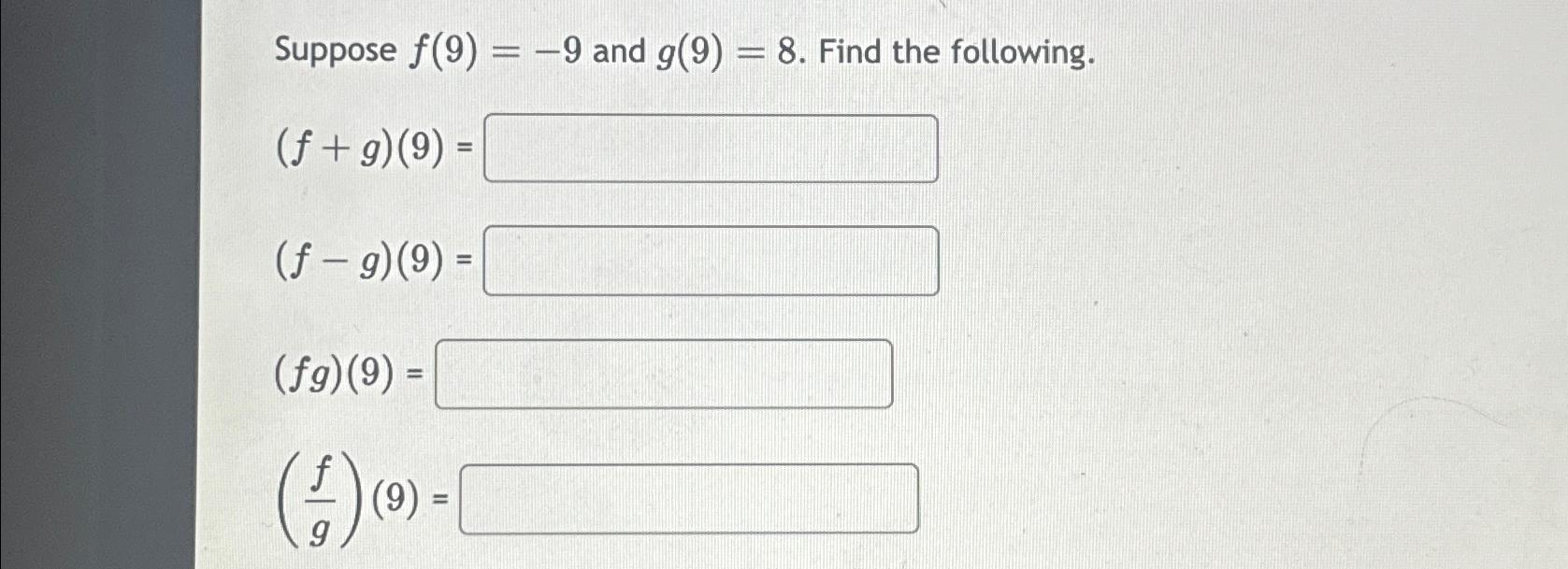 Solved Suppose f(9)=-9 ﻿and g(9)=8. ﻿Find the | Chegg.com