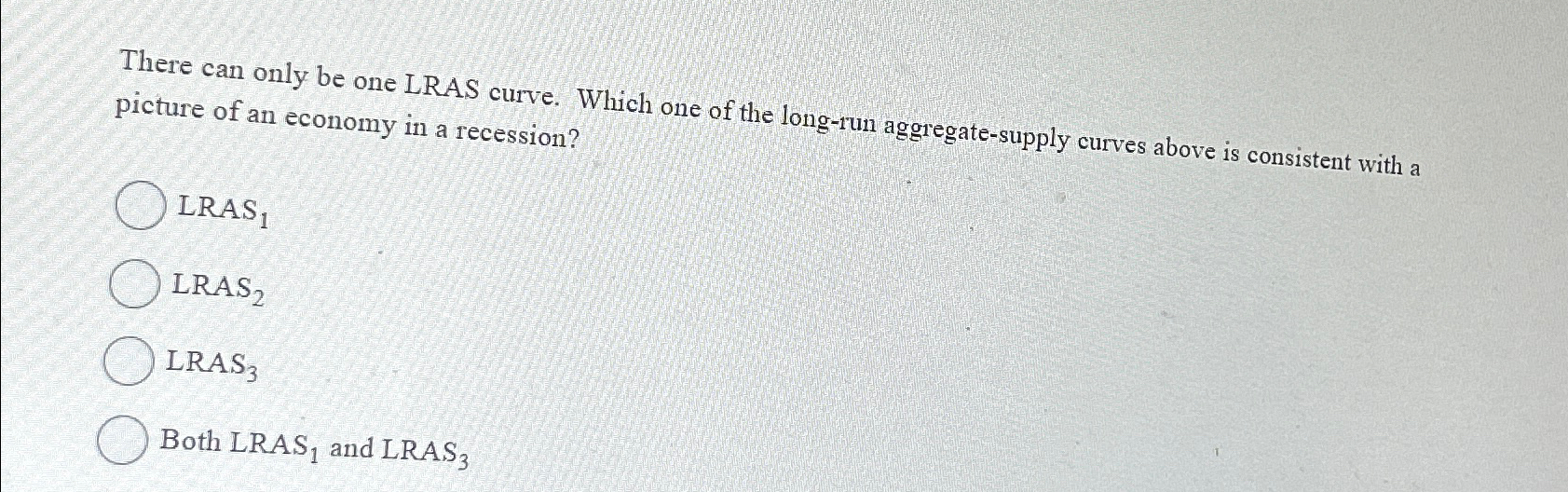 Solved There can only be one LRAS curve. Which one of the | Chegg.com