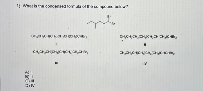 Solved 1) What is the condensed formula of the compound | Chegg.com