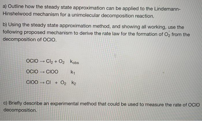 Solved a) Outline how the steady state approximation can be | Chegg.com