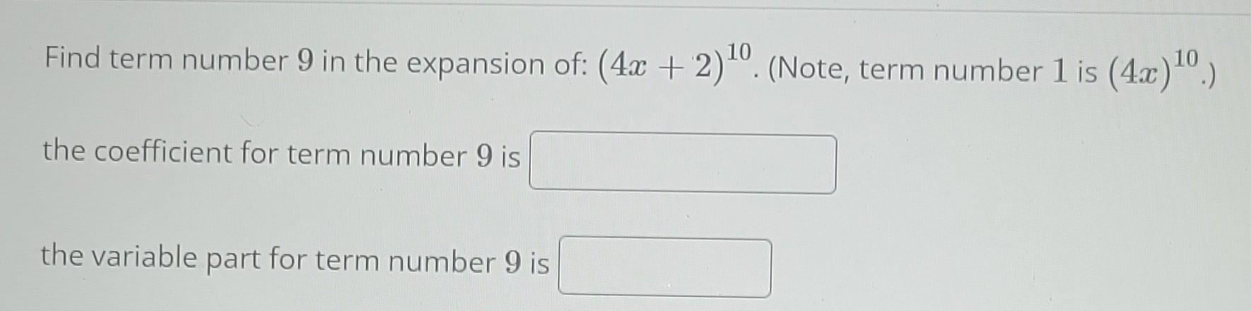 Solved Find term number 9 in the expansion of: (4x+2)10. | Chegg.com