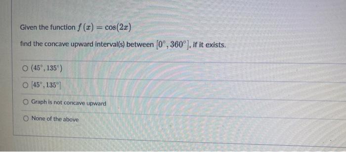 Solved Given the function f(x)=cos(2x) find the concave | Chegg.com