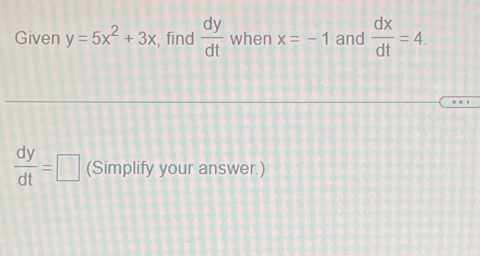 Solved Given y=5x2+3x, ﻿find dydt ﻿when x=-1 ﻿and | Chegg.com