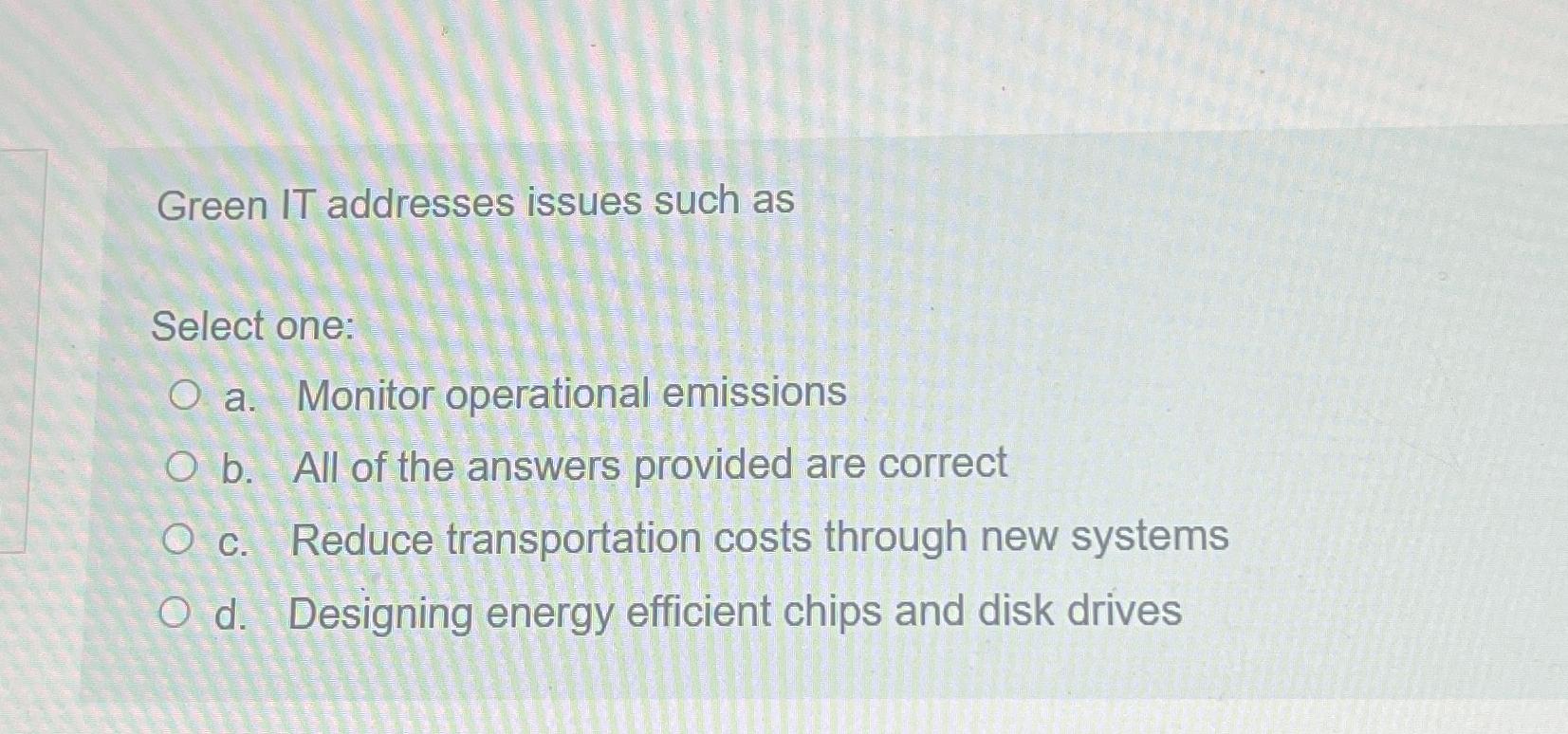 Solved Green IT addresses issues such asSelect one:a. | Chegg.com