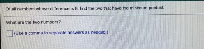 Solved Of all numbers whose difference is 8, find the two | Chegg.com