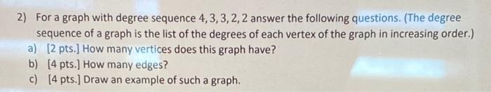 Solved 2) For a graph with degree sequence 4,3,3,2, 2 answer | Chegg.com