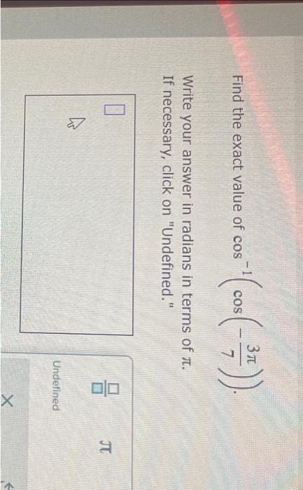 Solved Find the exact value of cos−1(cos(−73π)) Write your | Chegg.com