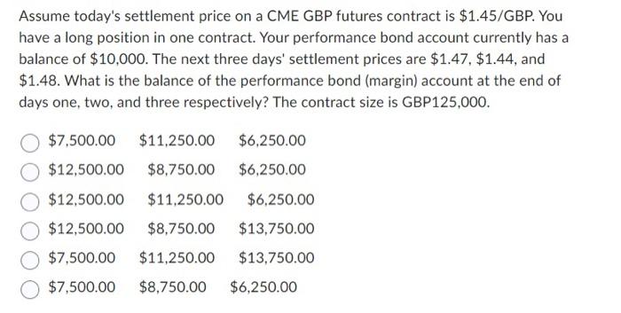 Solved Assume today's settlement price on a CME GBP futures | Chegg.com