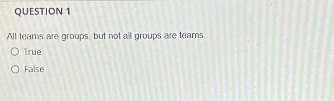 Solved QUESTION 1All teams are groups, but not all groups | Chegg.com