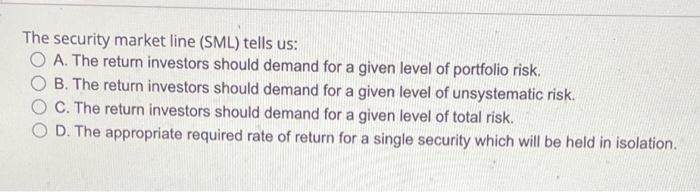 Solved The security market line (SML) tells us: O A. The | Chegg.com