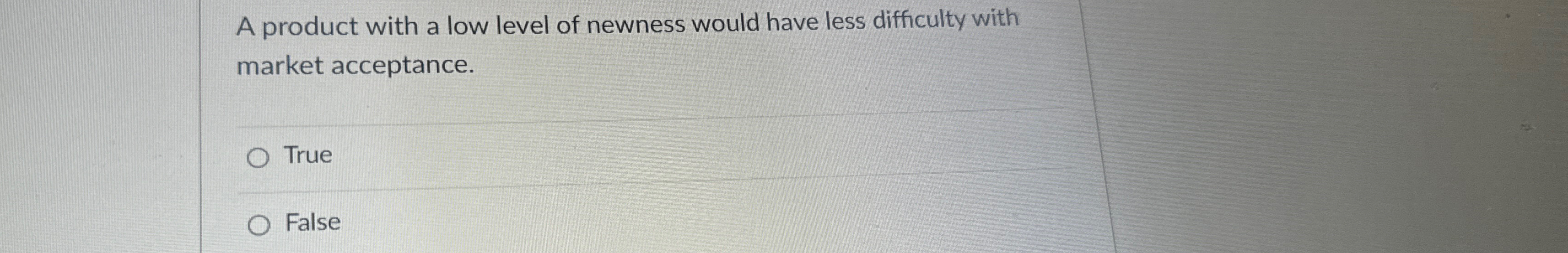 Solved A product with a low level of newness would have less | Chegg.com
