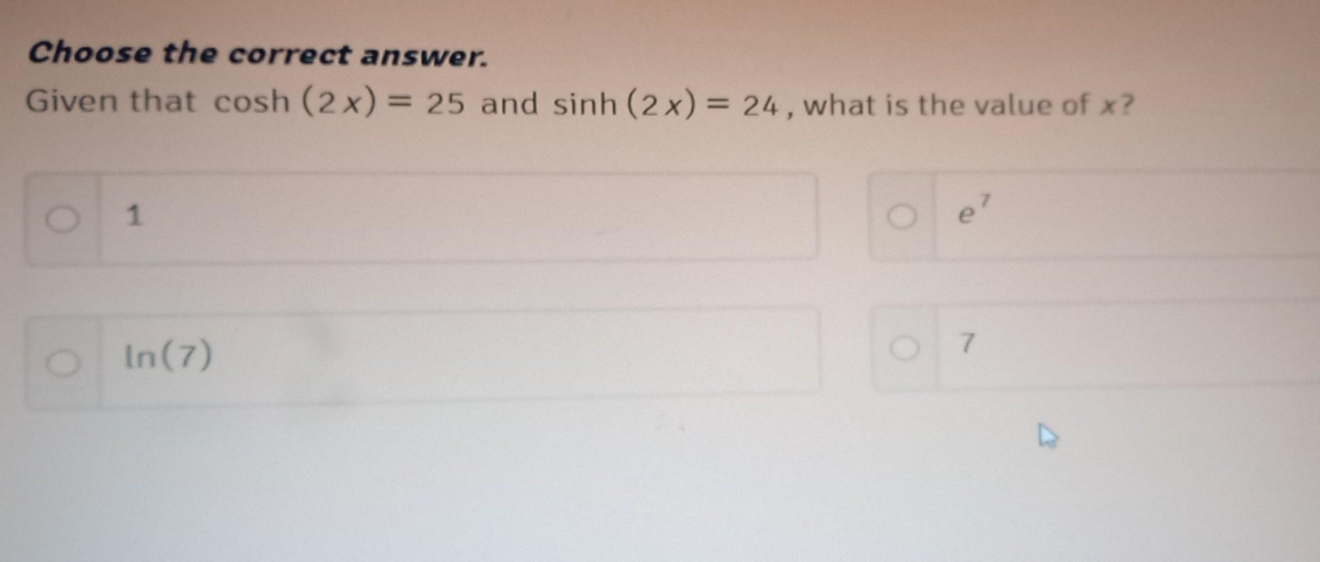 Solved Choose the correct answer. Given that cosh(2x)=25 and | Chegg.com
