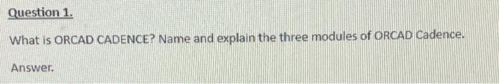 Solved Question 1. What is ORCAD CADENCE? Name and explain | Chegg.com