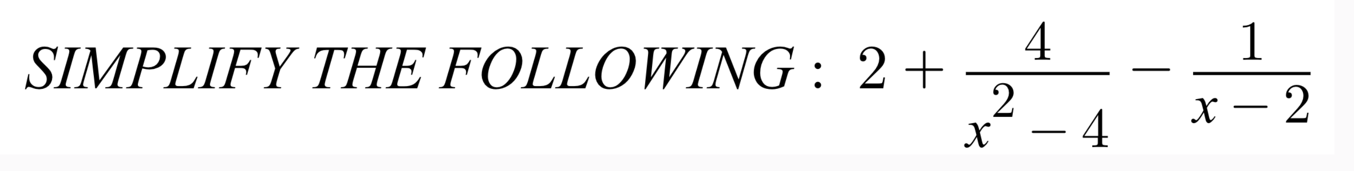 Solved SIMPLIFY THE FOLLOWING :2+4x2-4-1x-2Please show work | Chegg.com