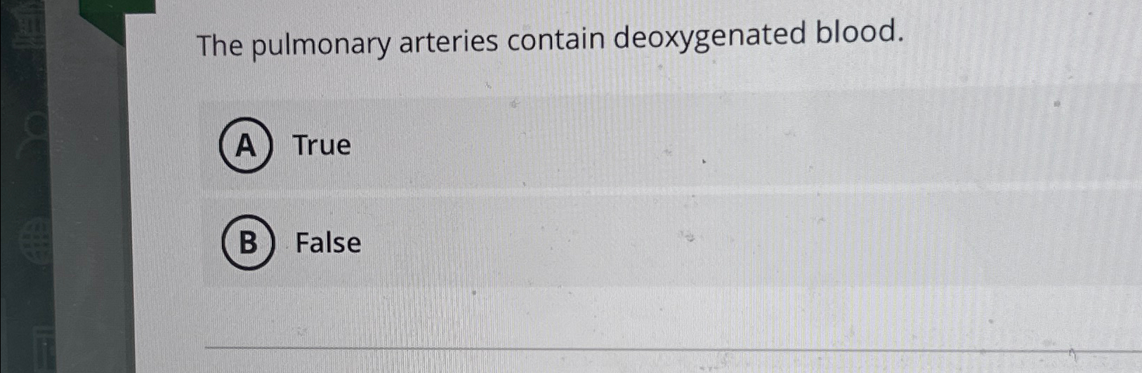 Solved The pulmonary arteries contain deoxygenated blood.(A) | Chegg.com