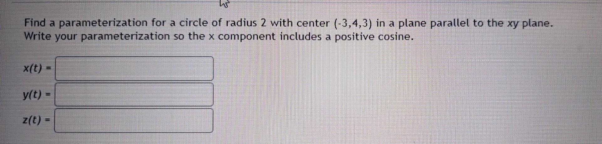 Solved Find a parameterization for a circle of radius 2 with | Chegg.com