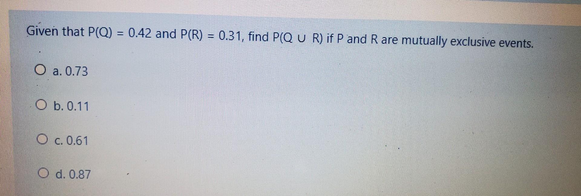 Solved Given that P(Q)=0.42 and P(R)=0.31, find P(Q∪R) if P | Chegg.com