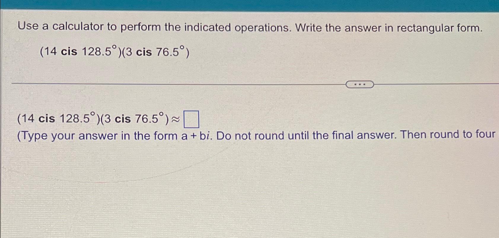 Solved Use a calculator to perform the indicated operations. | Chegg.com