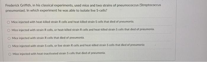 Solved Frederick Griffith, in his classical experiments, | Chegg.com