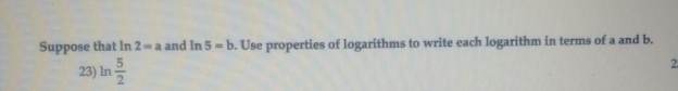 Solved Suppose that ln2=a and ln5=b. ﻿Use properties of | Chegg.com
