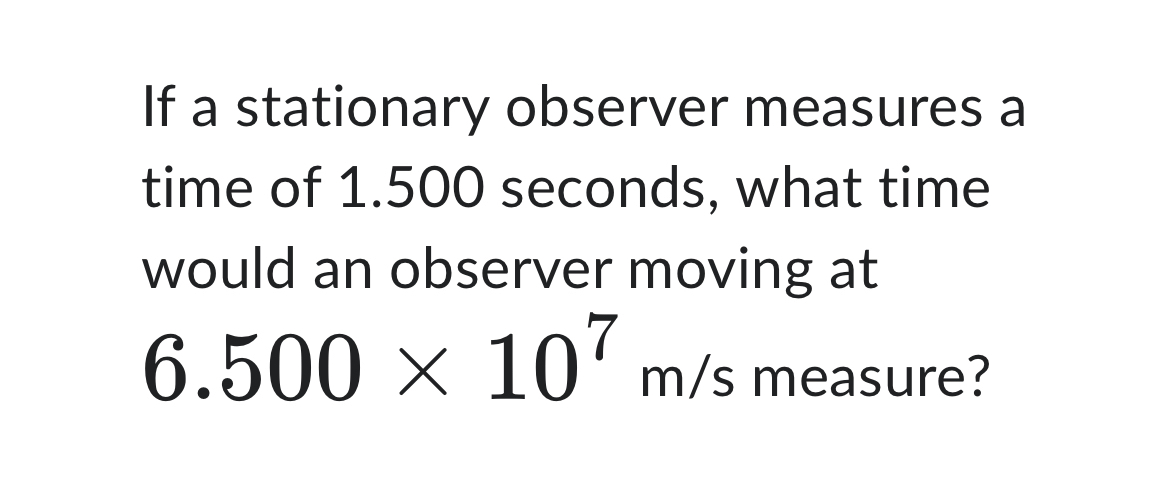 Solved If a stationary observer measures atime of 1.500 | Chegg.com