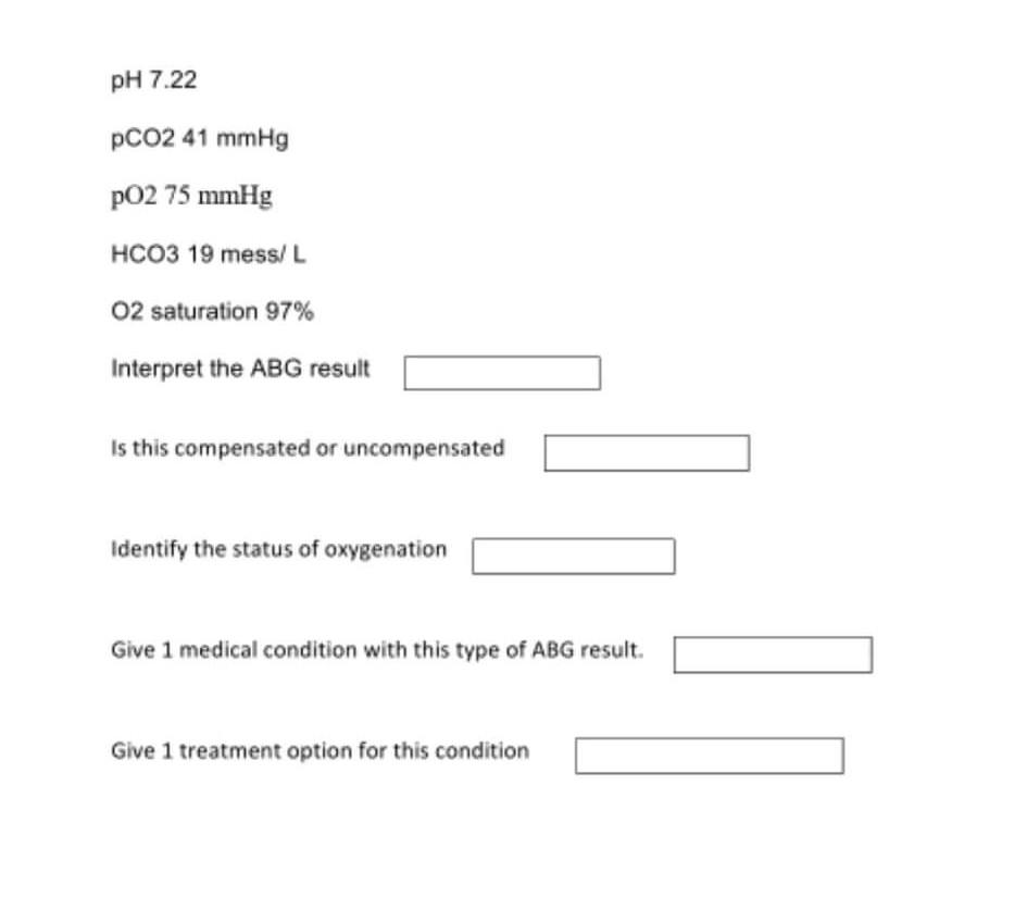 Solved pH 7.22 PCO2 41 mmHg pO2 75 mmHg HCO3 19 mess/L O2 | Chegg.com