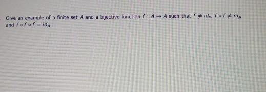 Solved Give an example of a finite set A and a bijective | Chegg.com