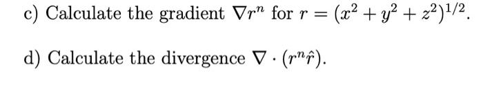 Solved c) Calculate the gradient Vrn for r = (x2 + y2 + | Chegg.com