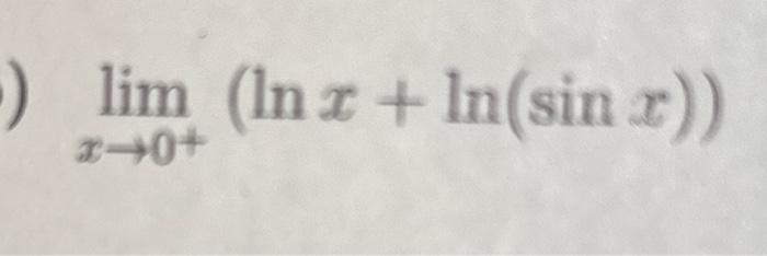 Solved limx→0+(lnx+ln(sinx)) | Chegg.com