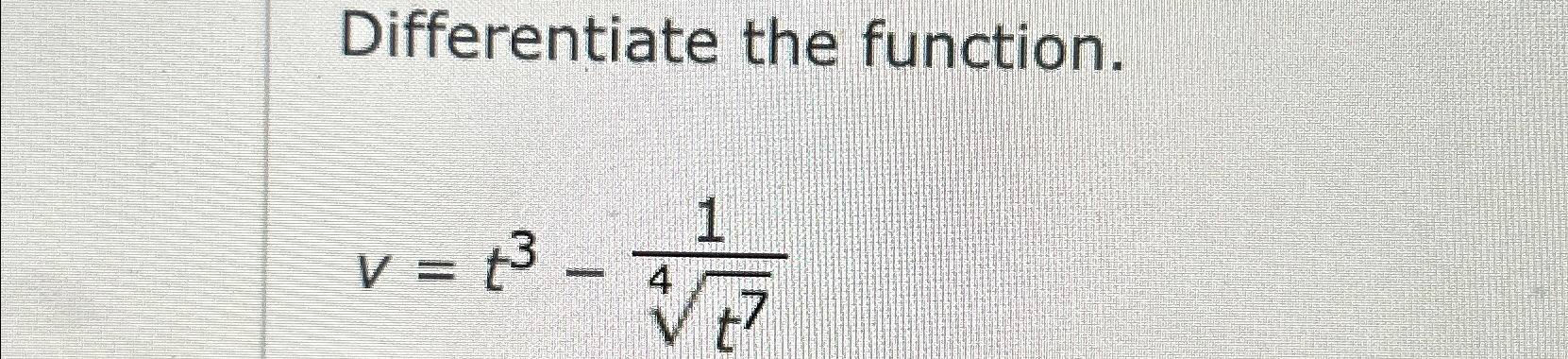 Solved Differentiate the function.v=t3-1t74 | Chegg.com