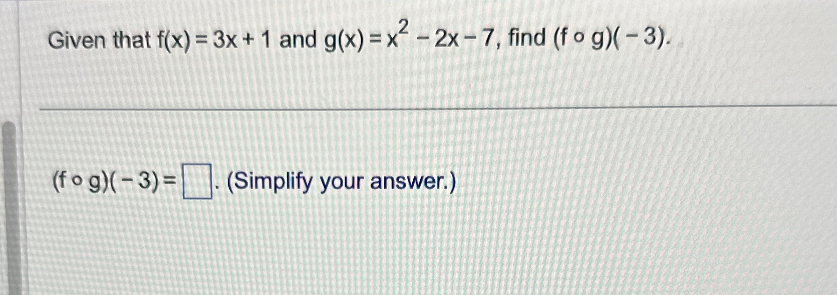 Solved Given that f(x)=3x+1 ﻿and g(x)=x2-2x-7, ﻿find | Chegg.com