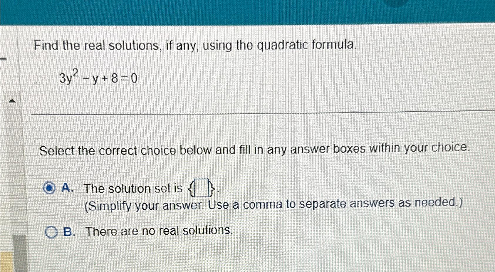 Solved Find the real solutions, if any, using the quadratic | Chegg.com
