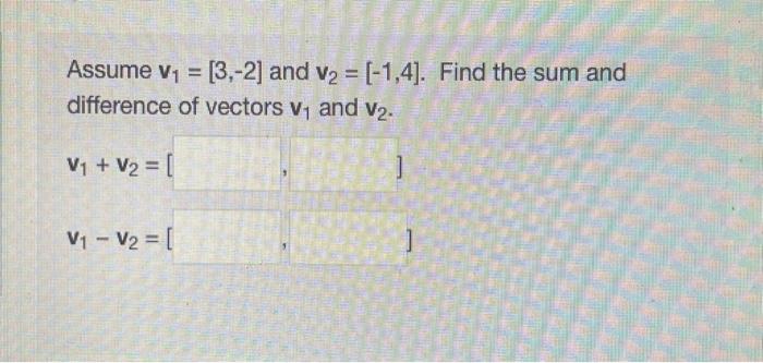 Solved Assume v1=[3,−2] and v2=[−1,4]. Find the sum and | Chegg.com