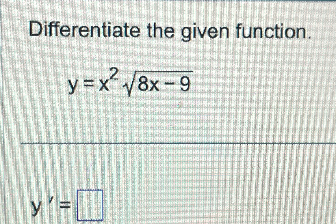 Solved Differentiate the given function.y=x28x-92y'= | Chegg.com