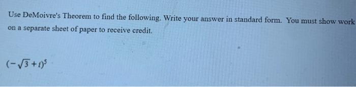 Solved Use DeMoivre's Theorem to find the following. Write | Chegg.com