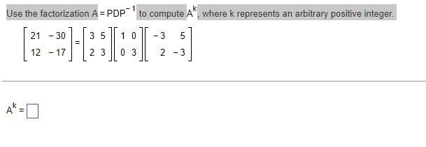Solved Use the factorization A=PDP-1 ﻿to compute Ak, ﻿where | Chegg.com