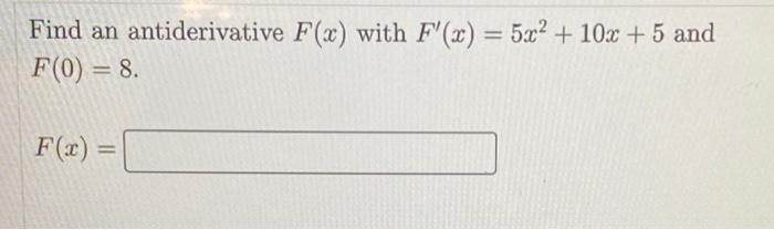 Solved Find an antiderivative F(x) with F'(x) = 5x2 + 10x + | Chegg.com
