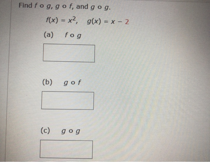 Solved Find fo g, gof, and go g. f(x) = x2, g(x) = x - 2 (a) | Chegg.com