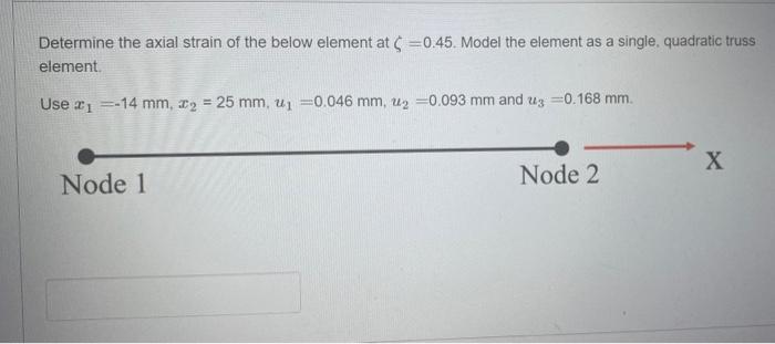 Solved Determine the axial strain of the below element at