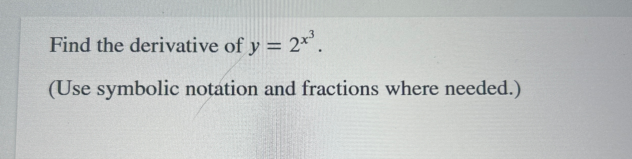 Solved Find the derivative of y=2x3.(Use symbolic notation | Chegg.com