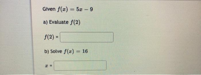 Solved Given f(x) = 5x – 9 a) Evaluate f(2) f(2) - b) Solve | Chegg.com