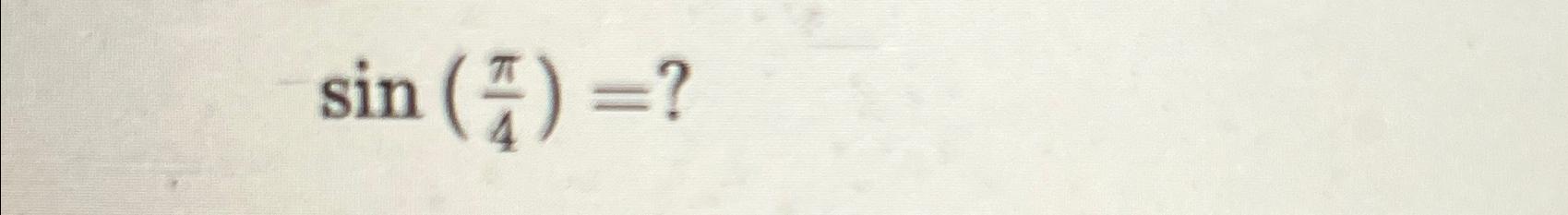 Solved sin(π4)= | Chegg.com